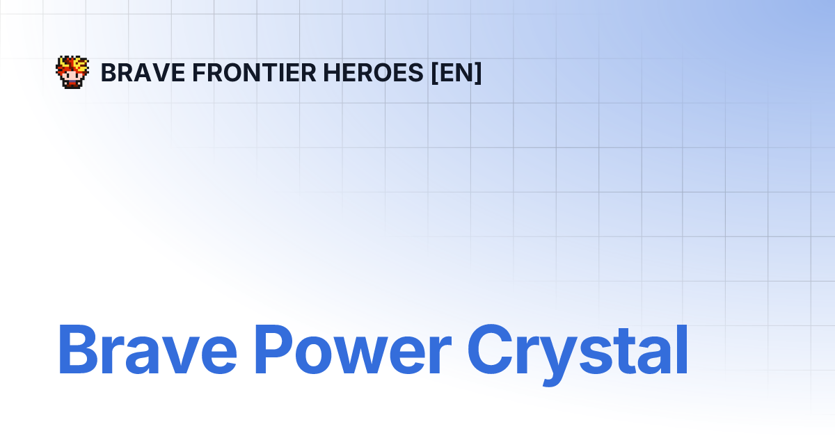Brave Power Crystal | BRAVE FRONTIER HEROES [EN]